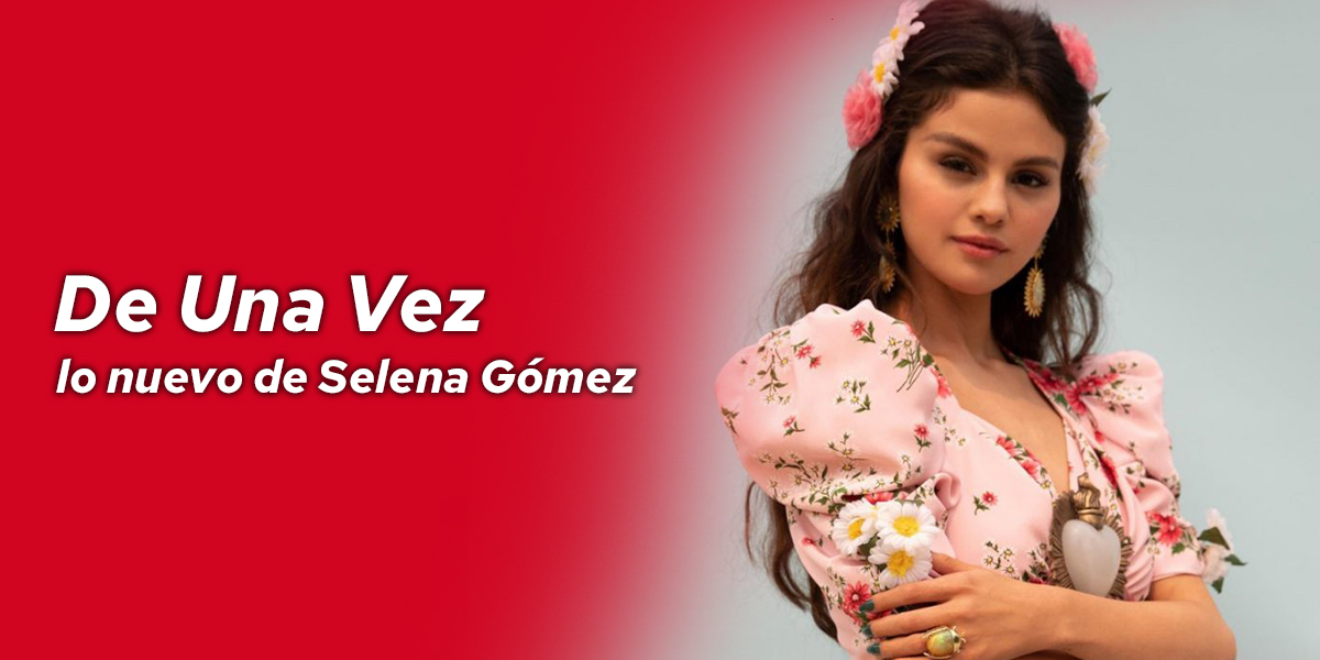 “De una vez”, la nueva canción de Selena Gomez 100% en español - Antena8