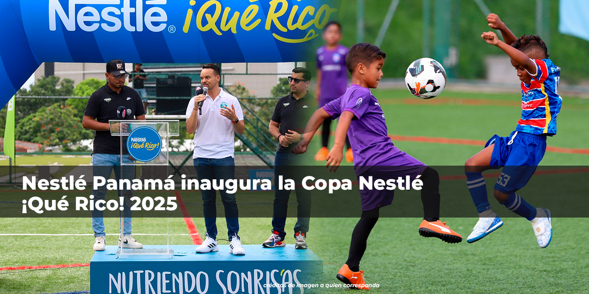 Nestlé Panamá inaugura la Copa Nestlé ¡Qué Rico! 2025 - Antena8
