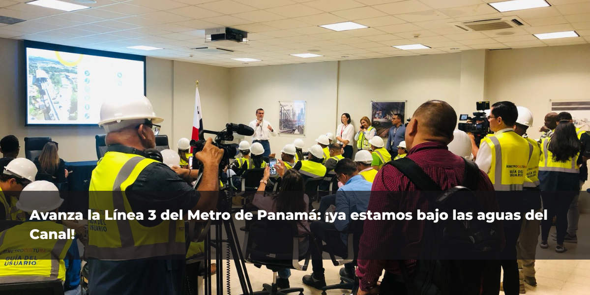 Avanza la Línea 3 del Metro de Panamá: ¡ya estamos bajo las aguas del ...